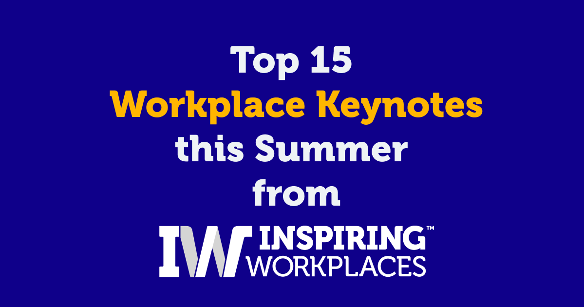 15 workplace keynotes not to miss this Summer - Inspiring Workplaces